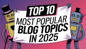 Top 10 Most Popular Blog Topics in 2025 To Boost Your Content Strategy ...